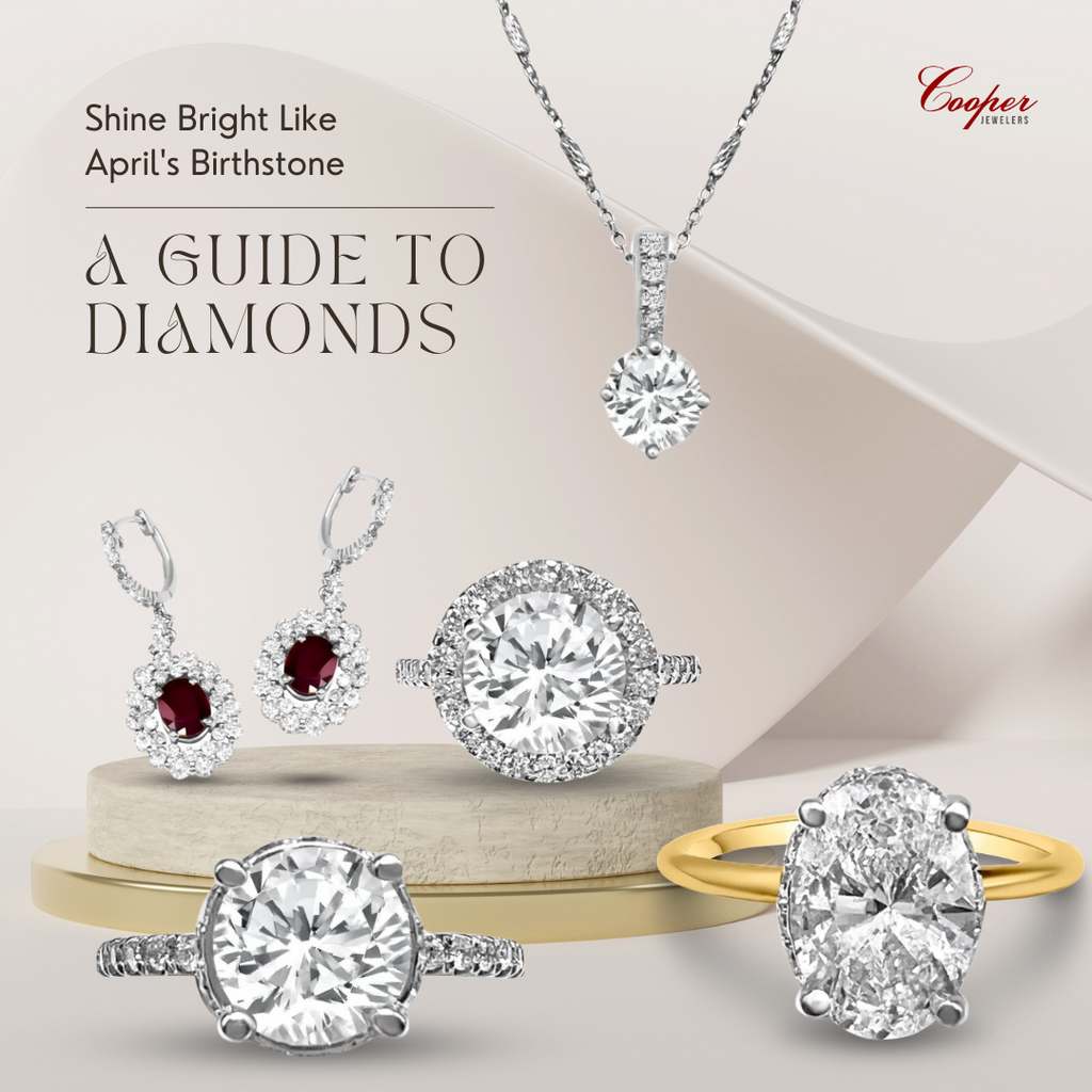 Shine Bright Like April's Birthstone: A Guide to Diamonds – Cooper Jewelers
